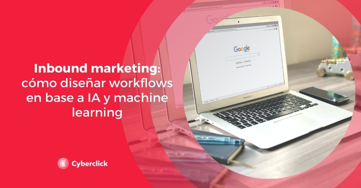 Inbound marketing: cómo diseñar workflows en base a IA y machine learning Inbound marketing: cómo diseñar workflows en base a IA y machine learning